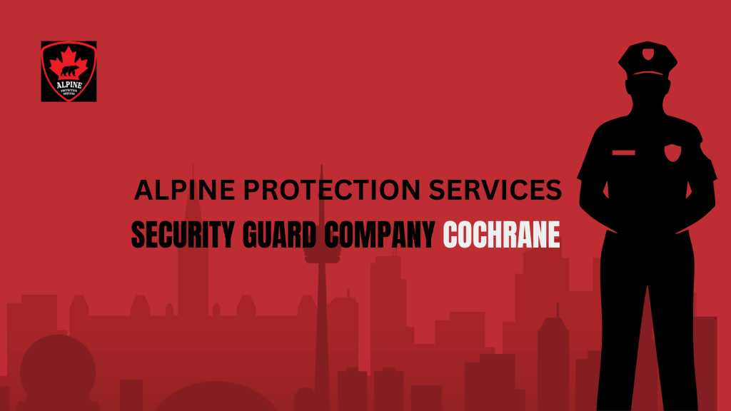 Best Security Guard Services in Cochrane - 24/7 Guards